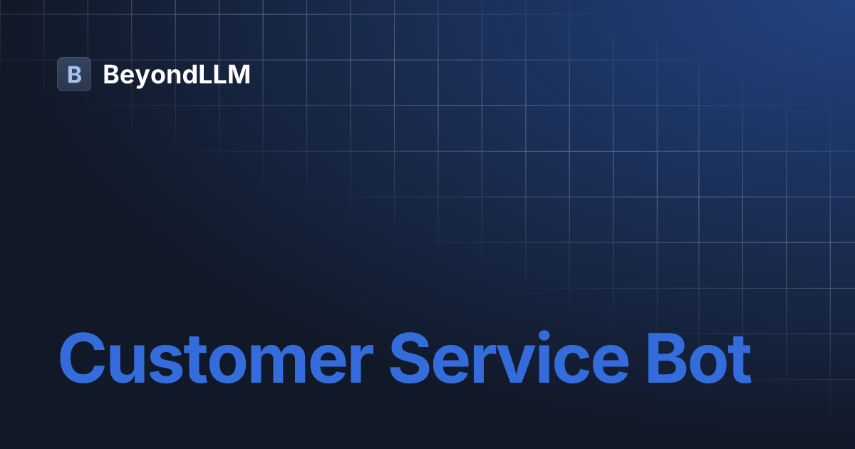Customer Service Bot | BeyondLLM