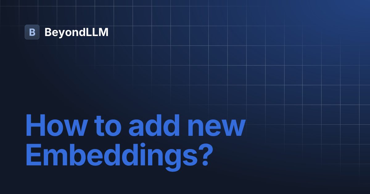 How to add new Embeddings? | BeyondLLM